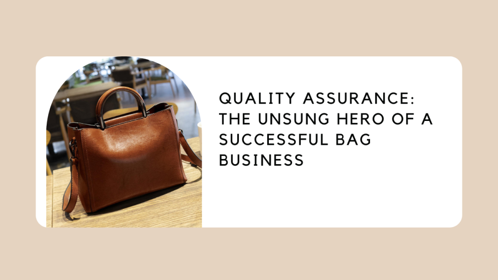 Quality Assurance: The Unsung Hero of a Successful Bag Business ...